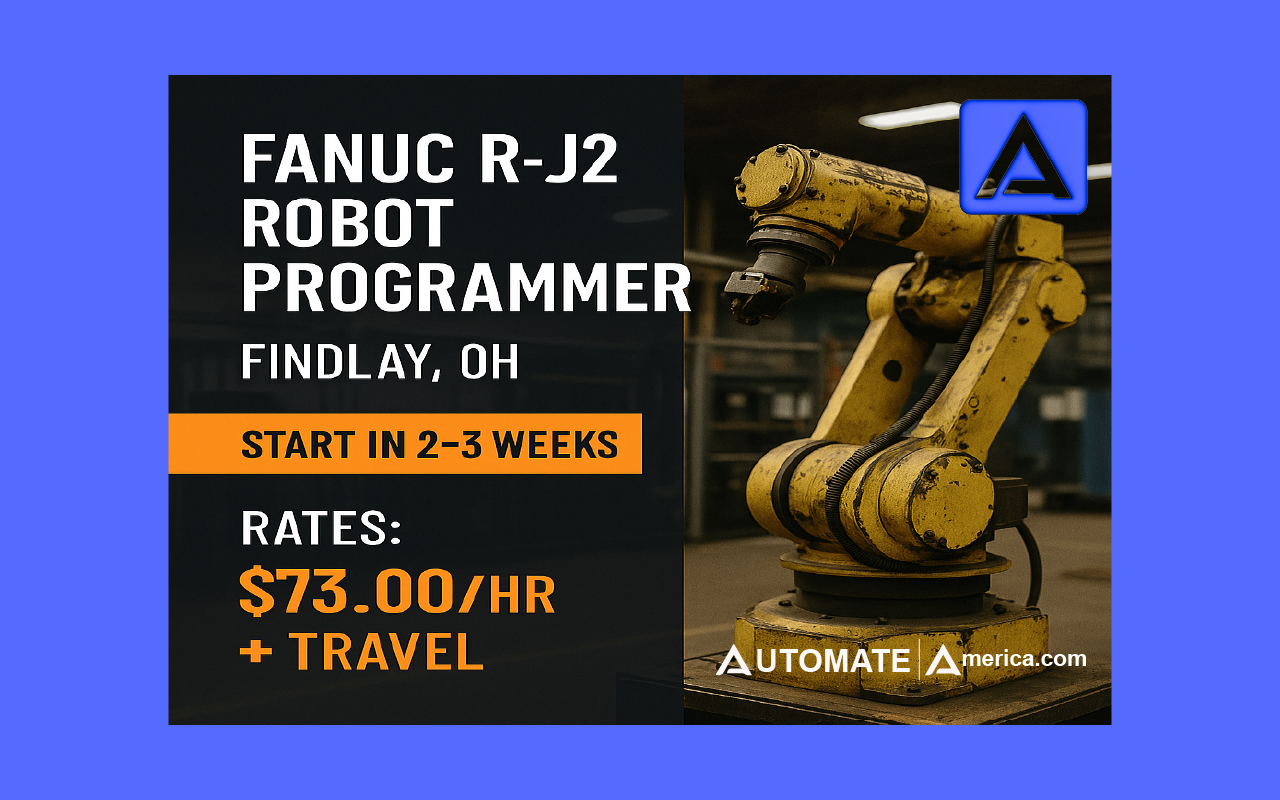 Fanuc R-J2 Robot Programmer Needed in Findlay, OH – $73/hr + Travel 8-6-25 - Automate America